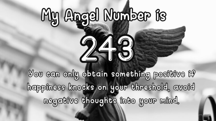 Angel Number 243 has a strong effect; find out why